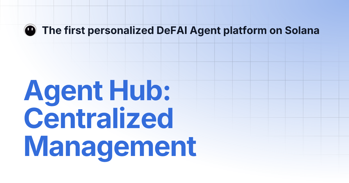 Agent Hub: Centralized Management | The first personalized DeFAI Agent ...